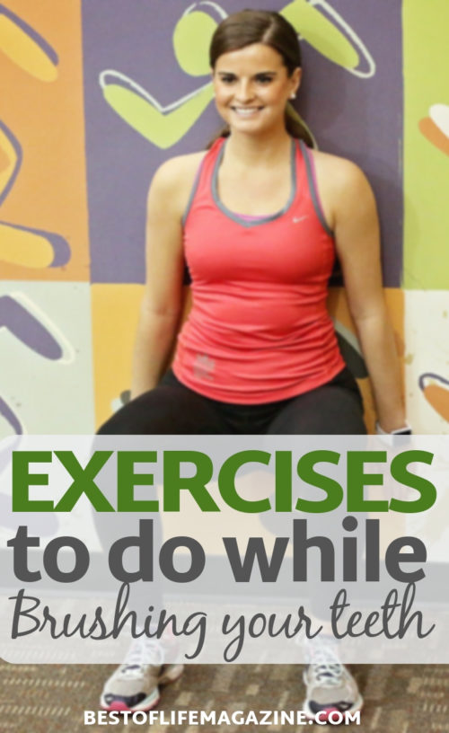 10 Exercises to do While Brushing your Teeth - Best of Life Magazine